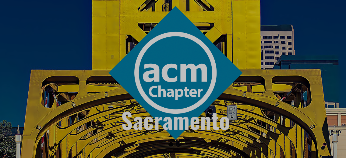 What's Happening at ACM Sacramento Chapter | ACM Sacramento Chapter